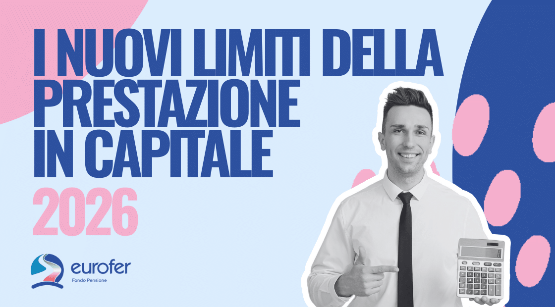 I nuovi limiti della prestazione in capitale 2026 | Fondo Eurofer